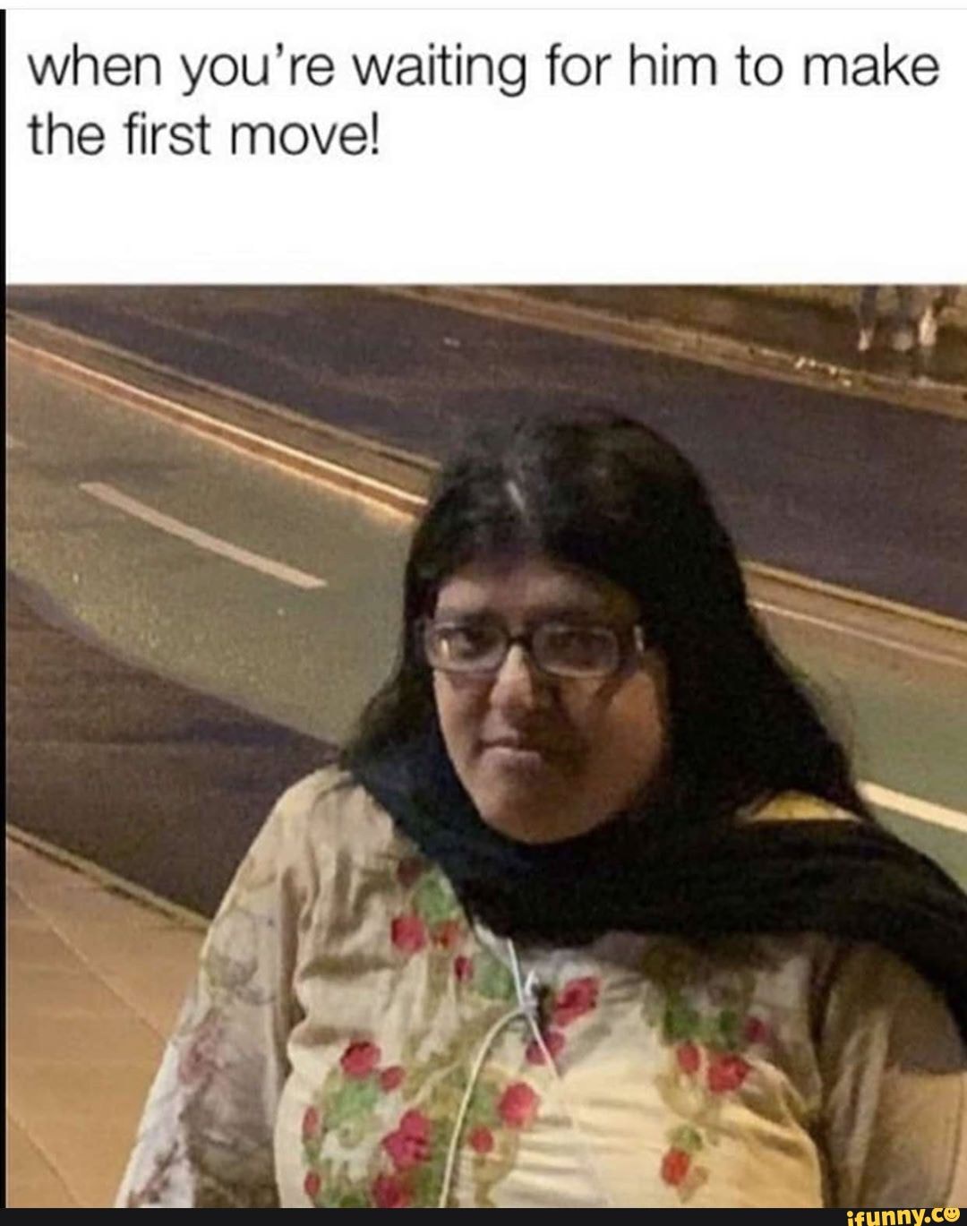 When you're waiting for him to make the first move! - iFunny