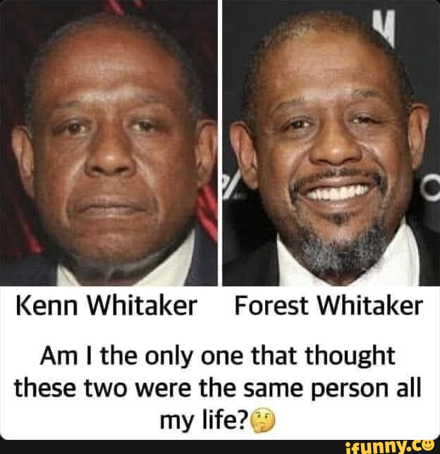 Fixed Kenn Whitaker Forest Whitaker Am I the only one that thought ...