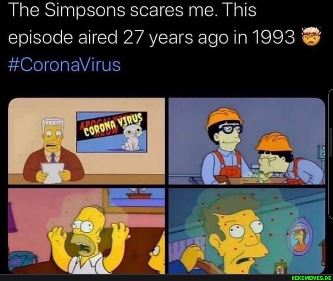 The Simpsons scares me. This episode aired 27 years ago in1993 - Keke