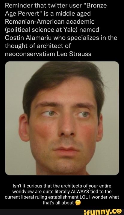 Reminder that twitter user "Bronze Age Pervert" is a middle aged ...