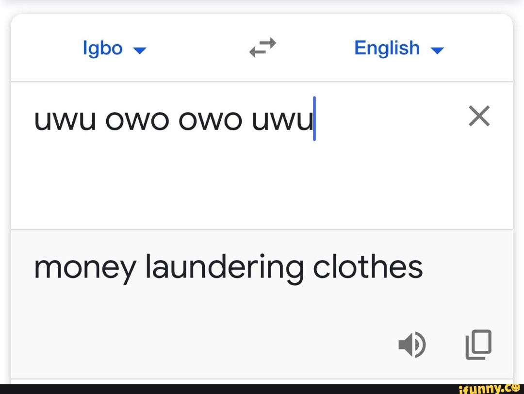 English ~ UWU OWO OWO uwu money laundering clothes - iFunny