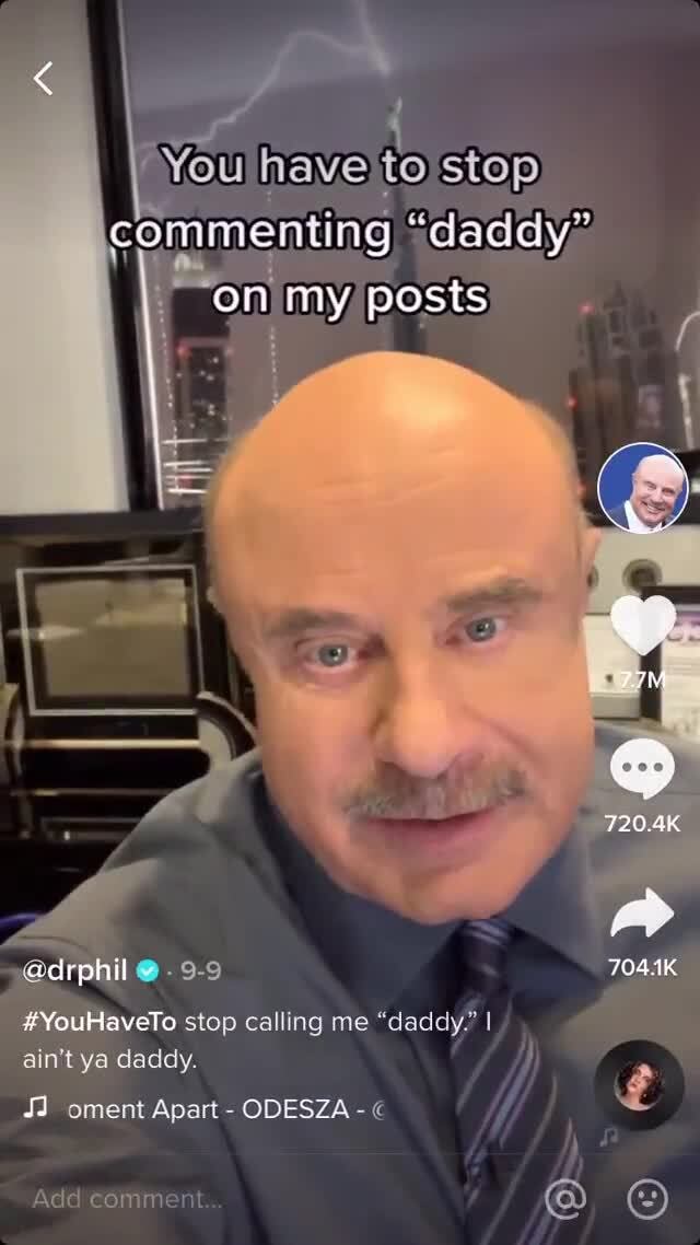 You Have To Stop Daddy On My Posts Drphil 9 9 Youtaveto Stop