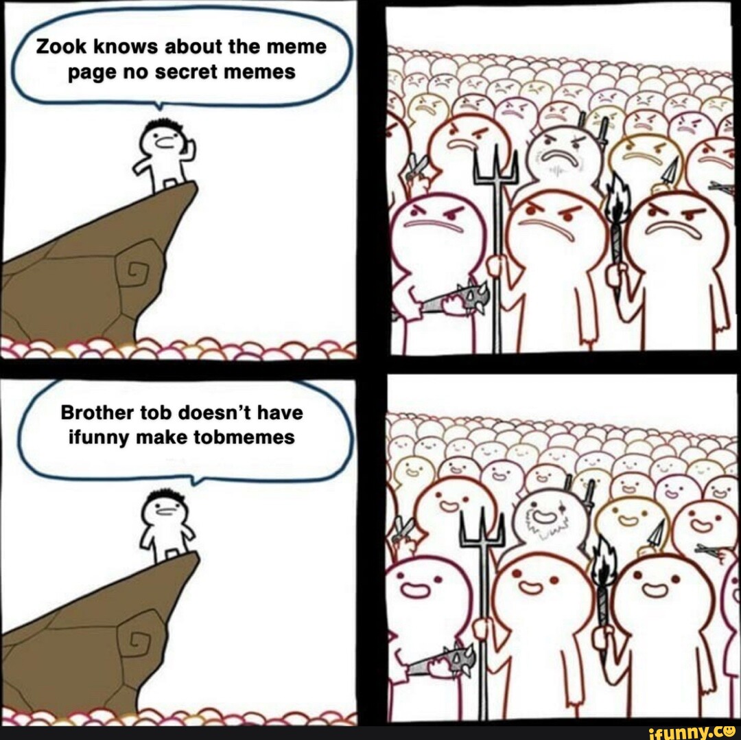 's about the meme secret memes page n Brother tob doesn't have ifunny ...
