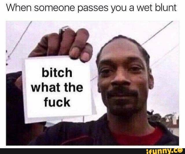 Wet Blunt Memes