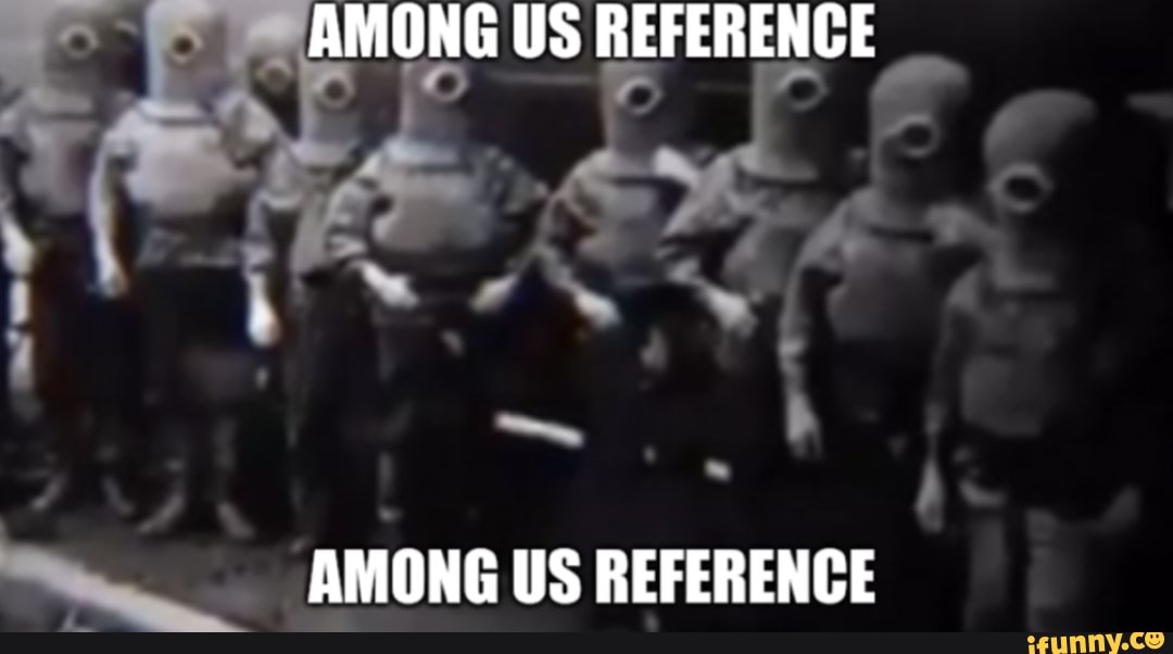 AMONG US REFERENCE AMONG US REFERENCE - iFunny