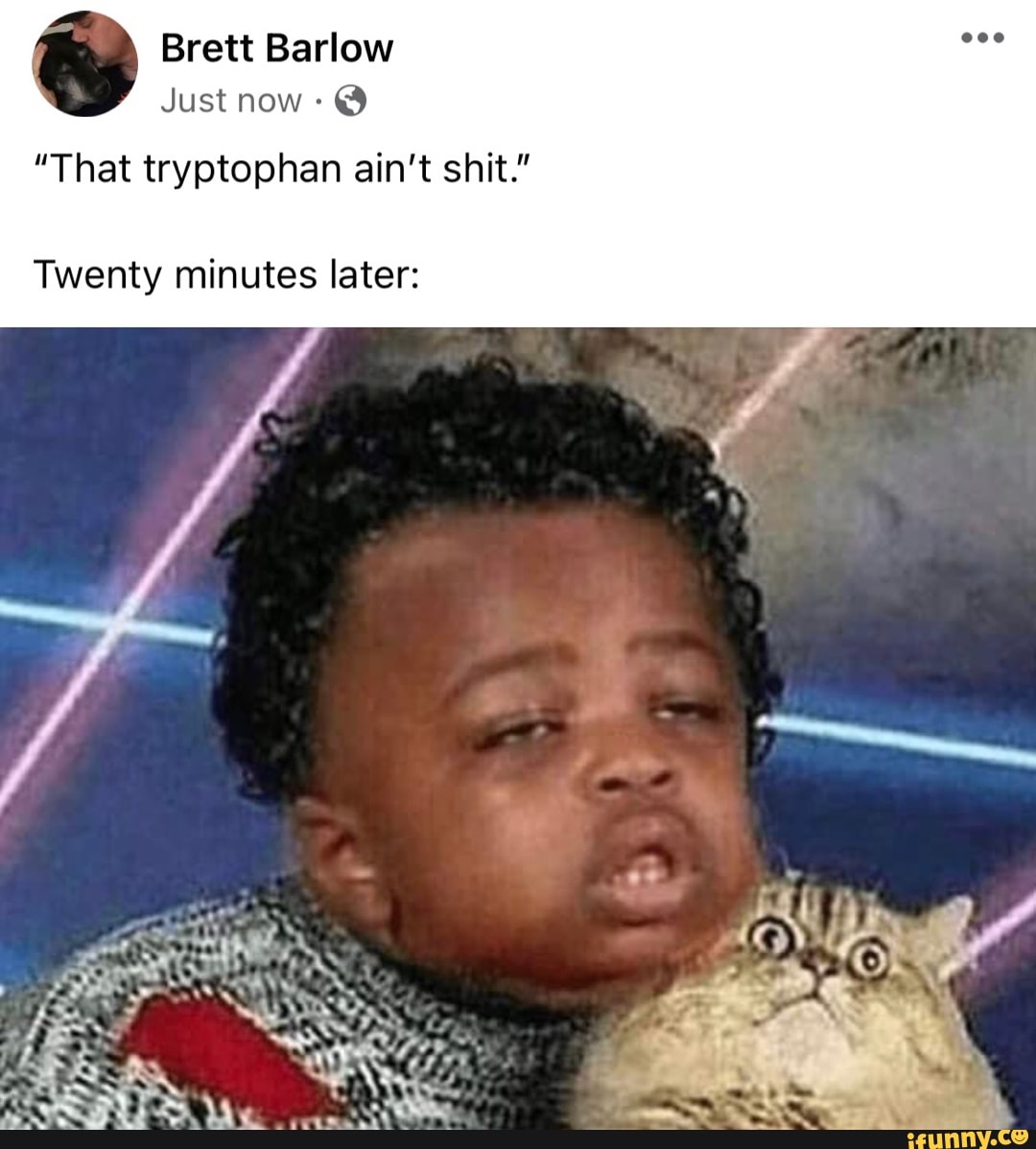 Tryptophan Memes Tryptophan