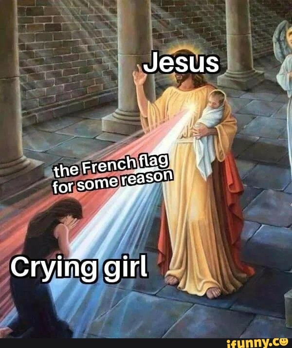 Jesus the French, for some Crying girl - iFunny