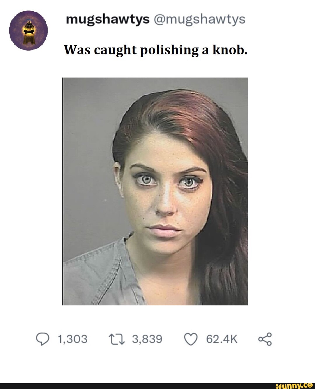 Mugshawtys @mugshawtys Was caught polishing a knob. 1,303 3839 624K ...