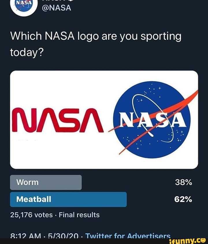 @NASA Which NASA logo are you sporting today? Worm 38% Meatball 62% ...