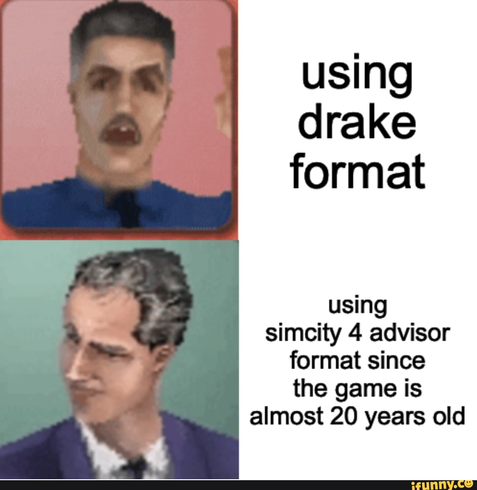 Using drake format using simcity 4 advisor format since the game is ...