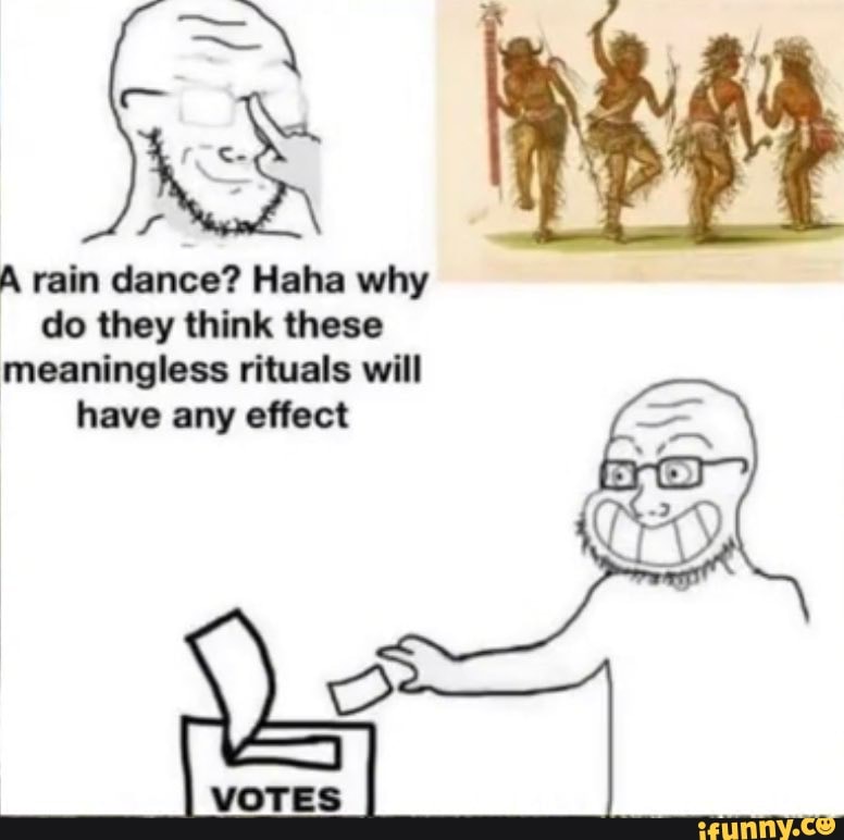 A rain dance? Haha why do they think these meaningless rituals will ...
