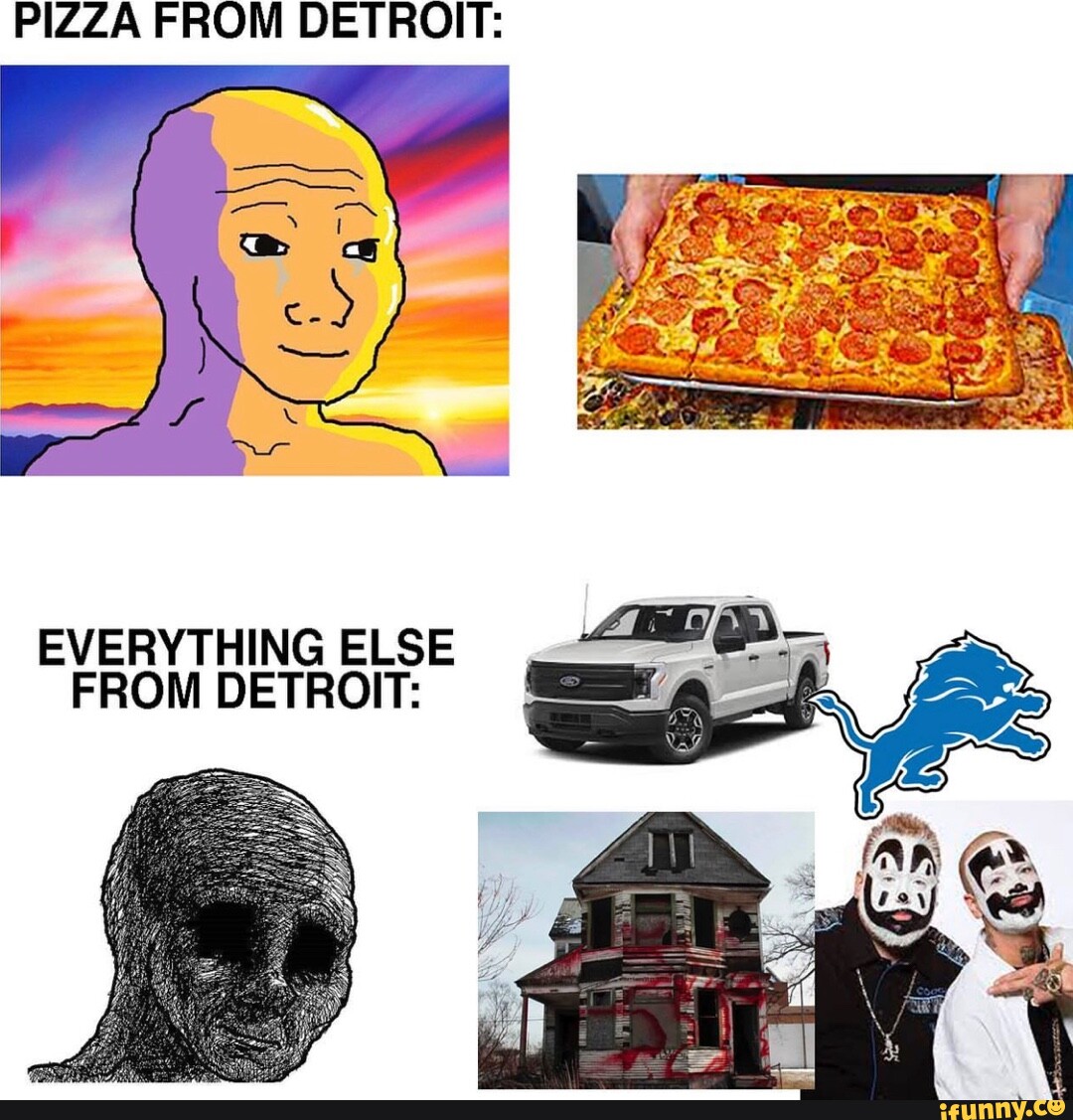 PIZZA FROM DETROIT: EVERYTHING ELSE FROM DETROIT: - iFunny