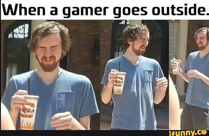 When a gamer goes outside - iFunny