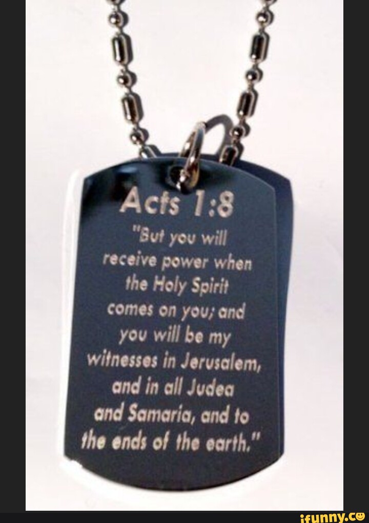 Acts "But you will receive power when the Holy Spirit comes on you; and ...