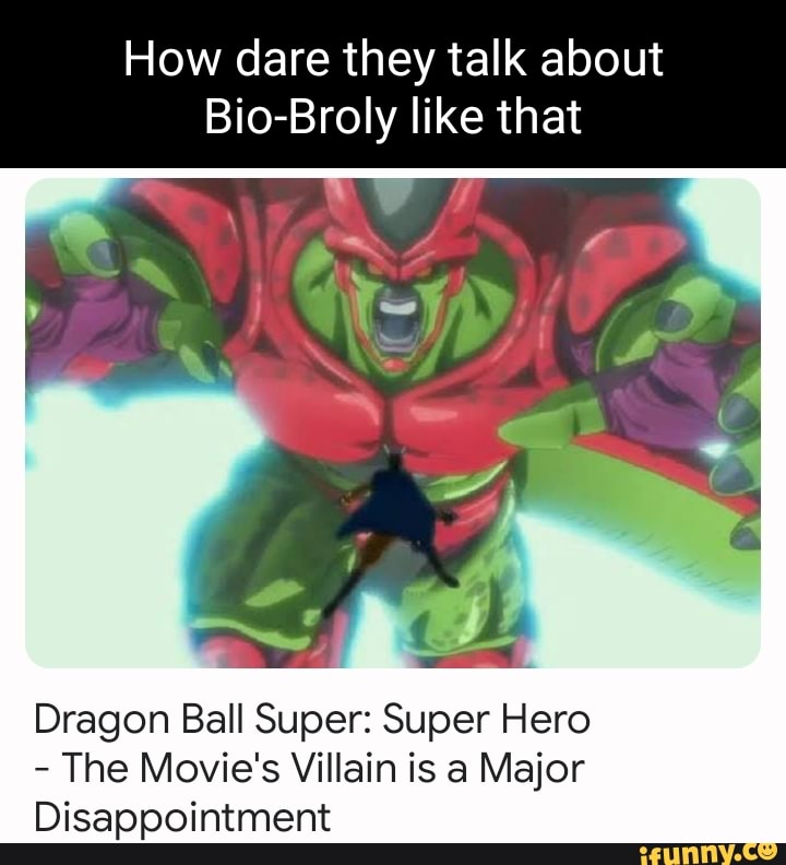 How dare they talk about Bio-Broly like that Dragon Ball Super: Super ...