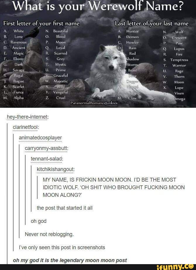 What is your Werewolf Name? First letter of your first name Last letter ...