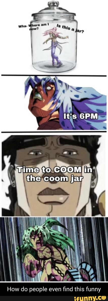It's GPM Time to COOM in the coom jar How do people even find this ...