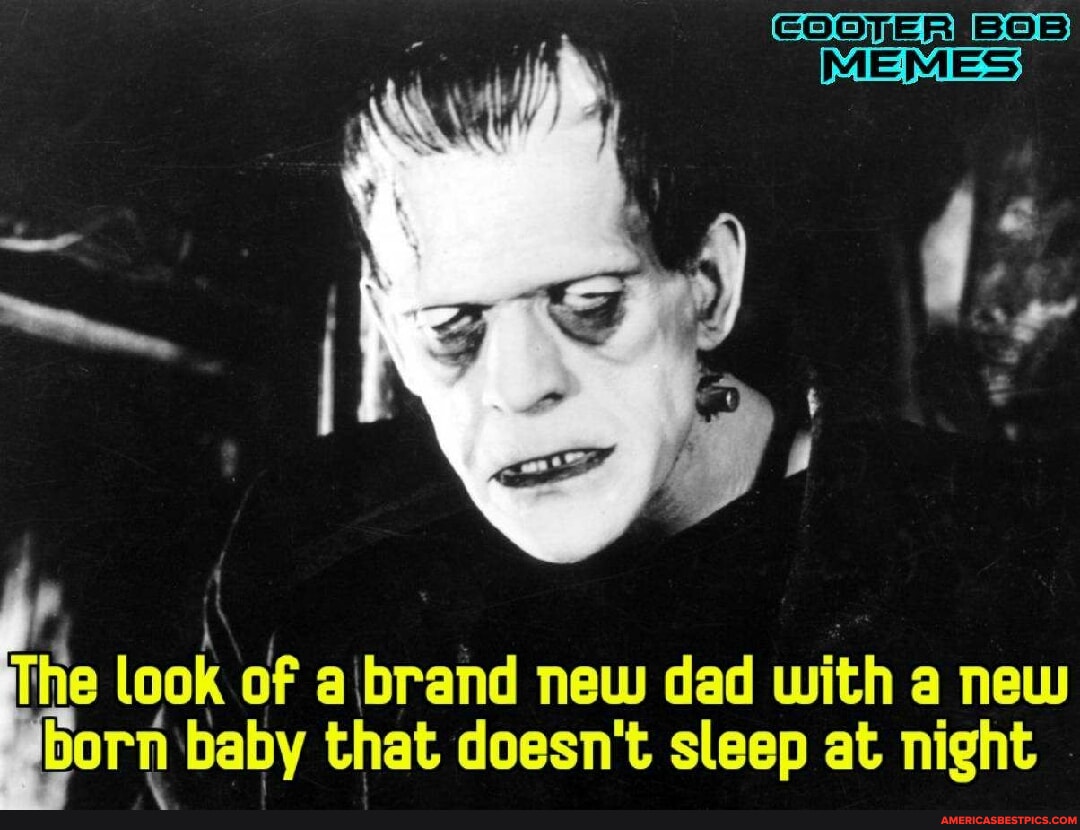 BOB MEMES) The look of brand new dad with a new born baby that doesn't ...