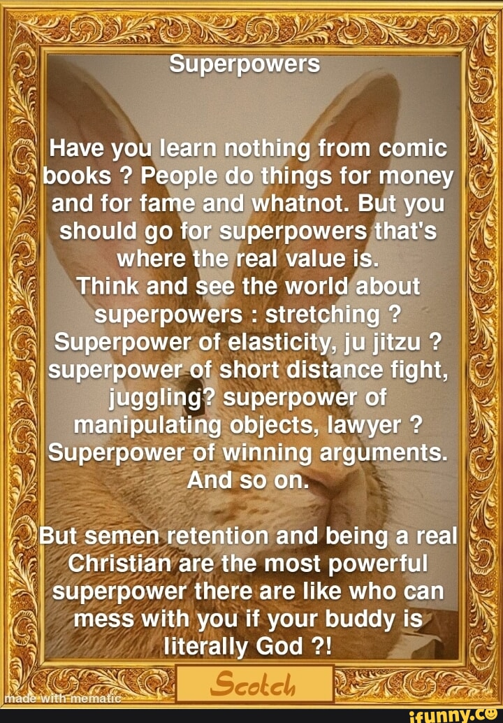 Superpowers Have you learn nothing from comic books ? People do things ...