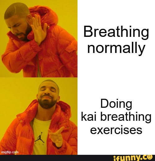 KA AI Meme - Breathing normally Doing kai breathing exercises - iFunny