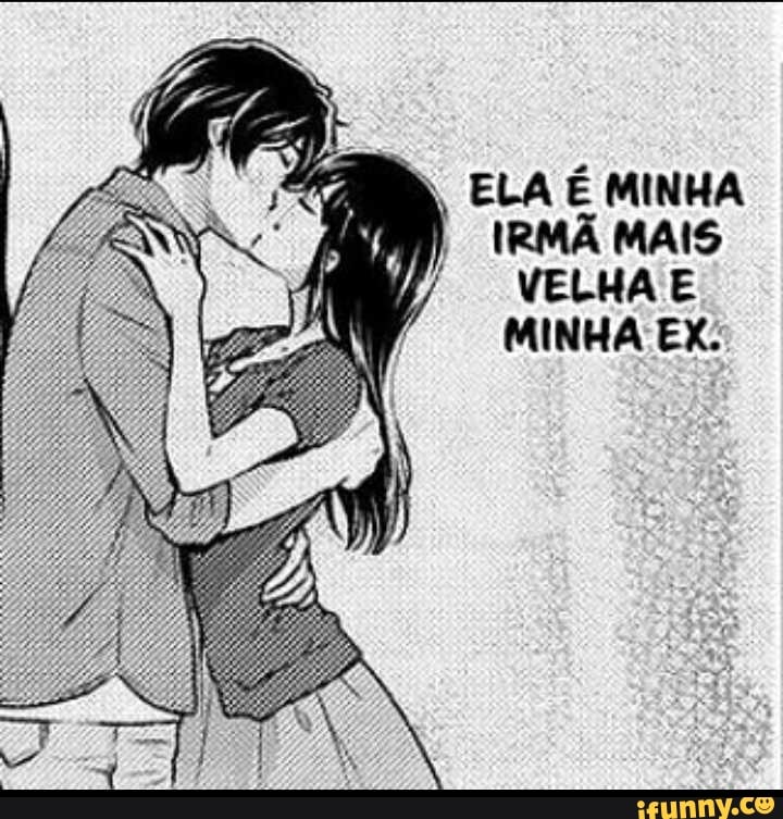 Ela É Minha IrmÃ Mais Velha E Minha Ex Ifunny