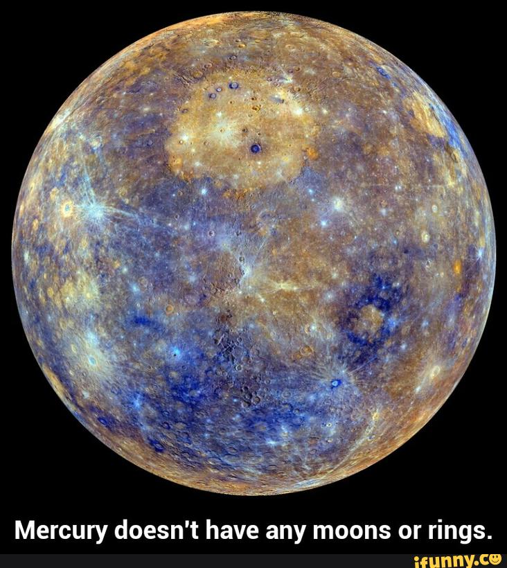 Mercury doesn't have any moons or rings. - Mercury doesn't have any ...