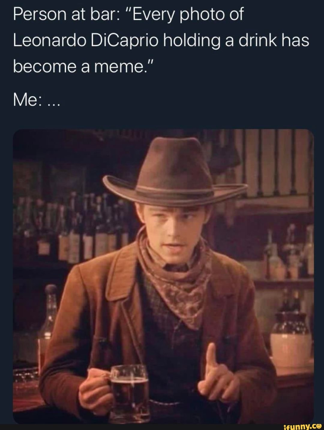 Person at bar: "Every photo of Leonardo DiCaprio holding a drink has ...