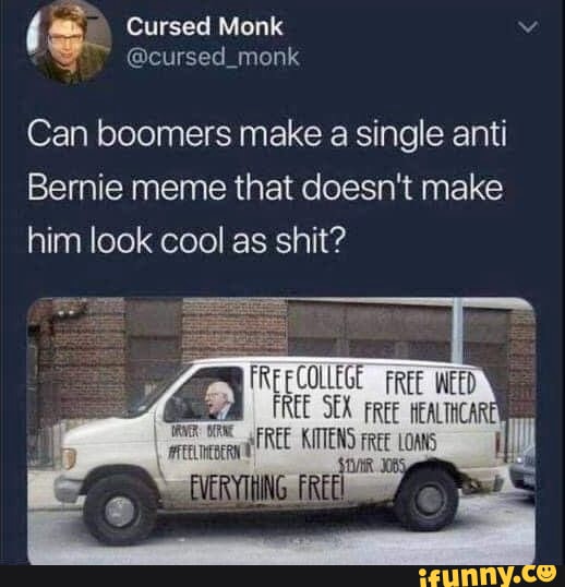 Cursed Monk @cursed_monk Can boomers make a single anti Bernie meme ...