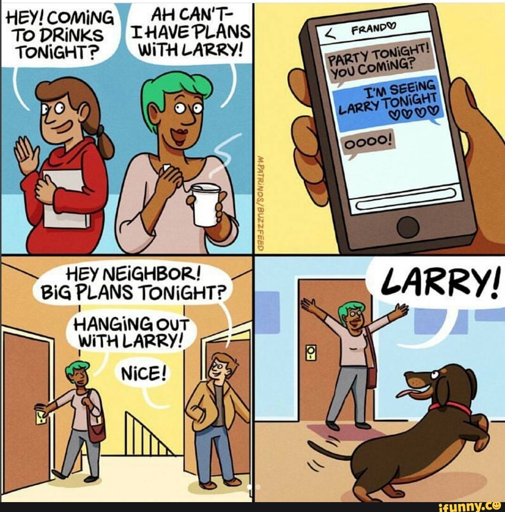 HEY! COM'NG AH CAN'T- TO DRiNÉs IHAVE PLANS ToNiGHT? wma LARRY! HEY ...