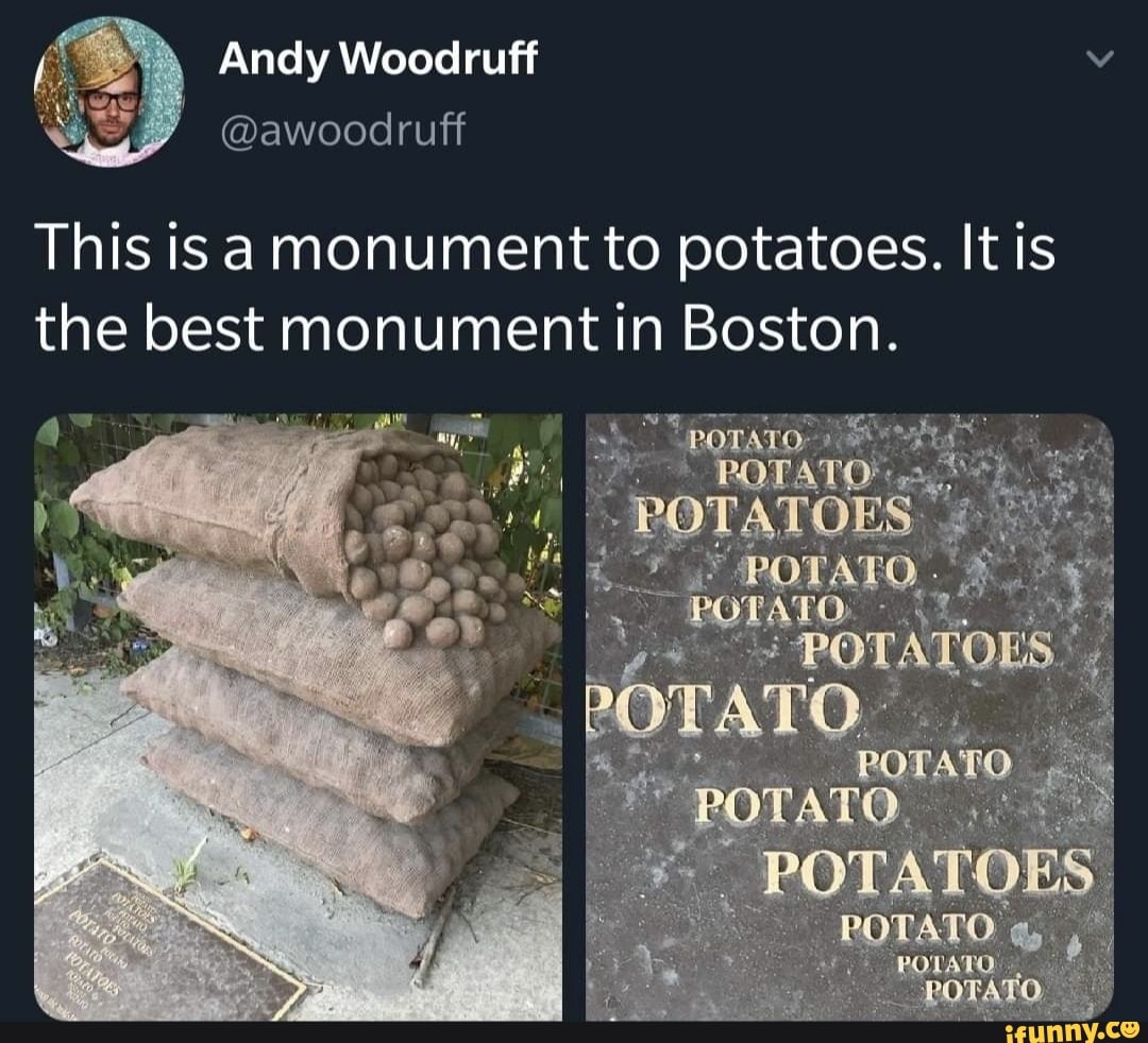 Andy Woodruff This is monument to potatoes. It is the best monument in ...