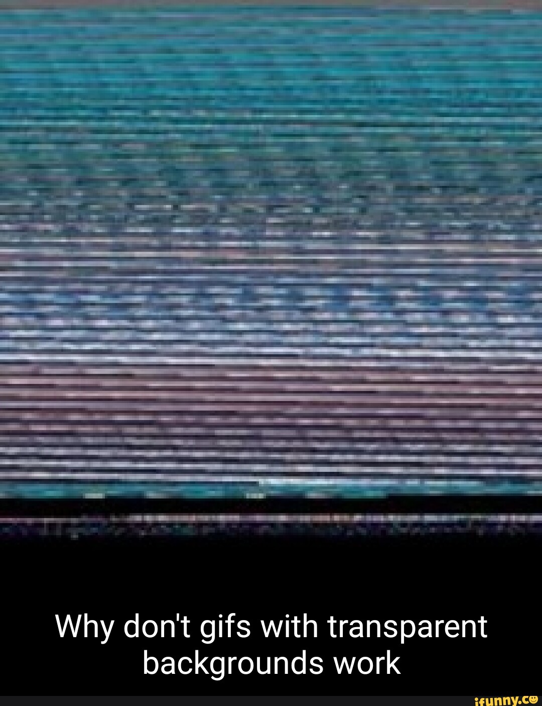 Why don't gifs with transparent backgrounds work - iFunny