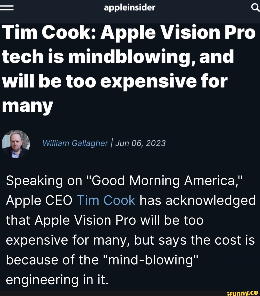 Appleinsider Q Tim Cook: Apple Vision Pro tech is mindblowing, and will ...