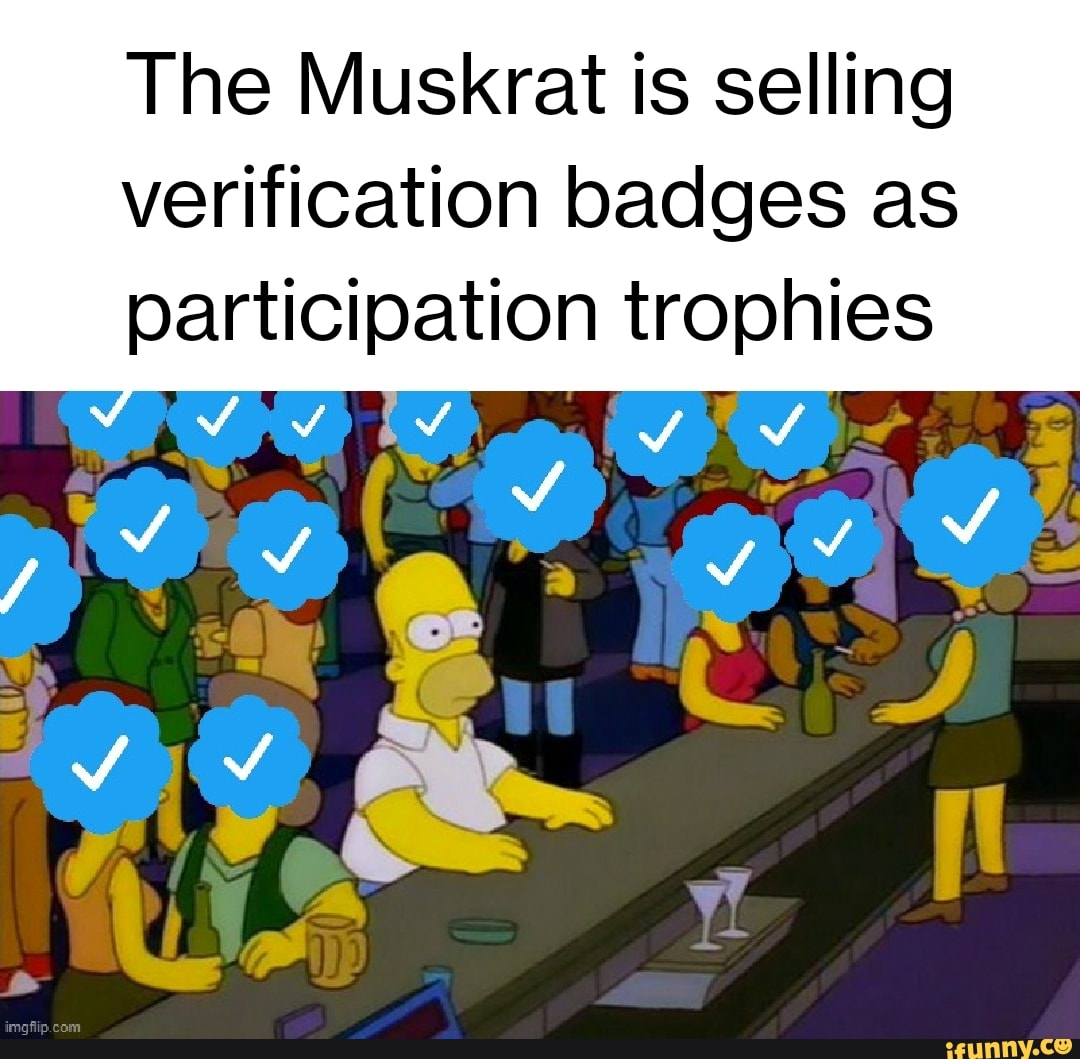 The Muskrat is selling verification badges as participation trophies ...