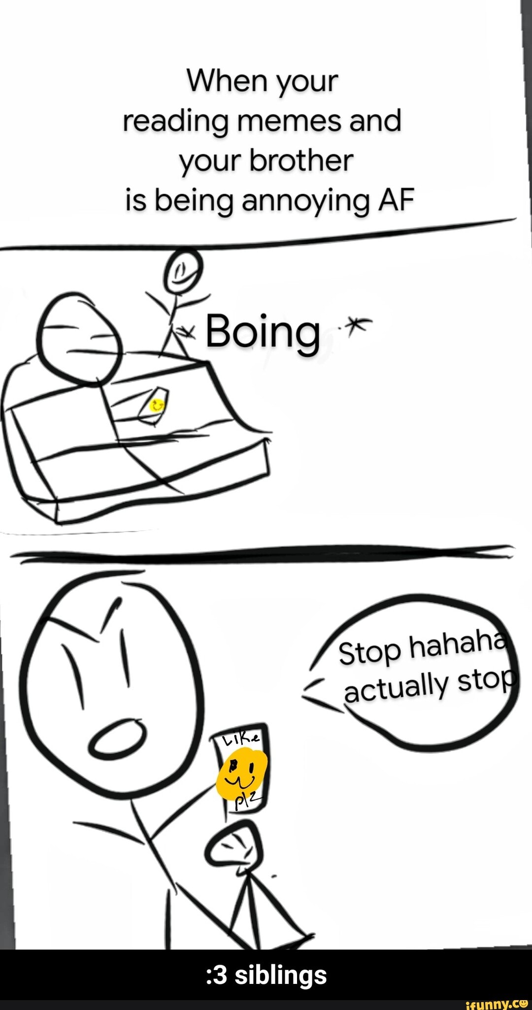 When Your Reading Memes And Your Brother Is Being Annoying Af 3 Siblings Ifunny