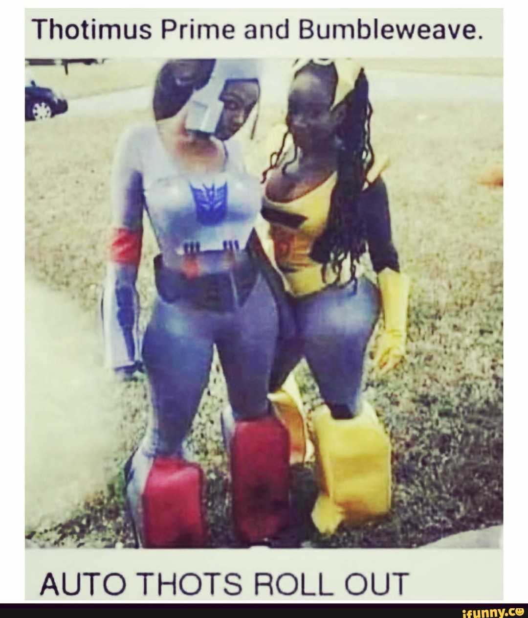 Thotimus Prime and Bumbleweave. "' AUTO THOTS ROLL OUT - iFunny