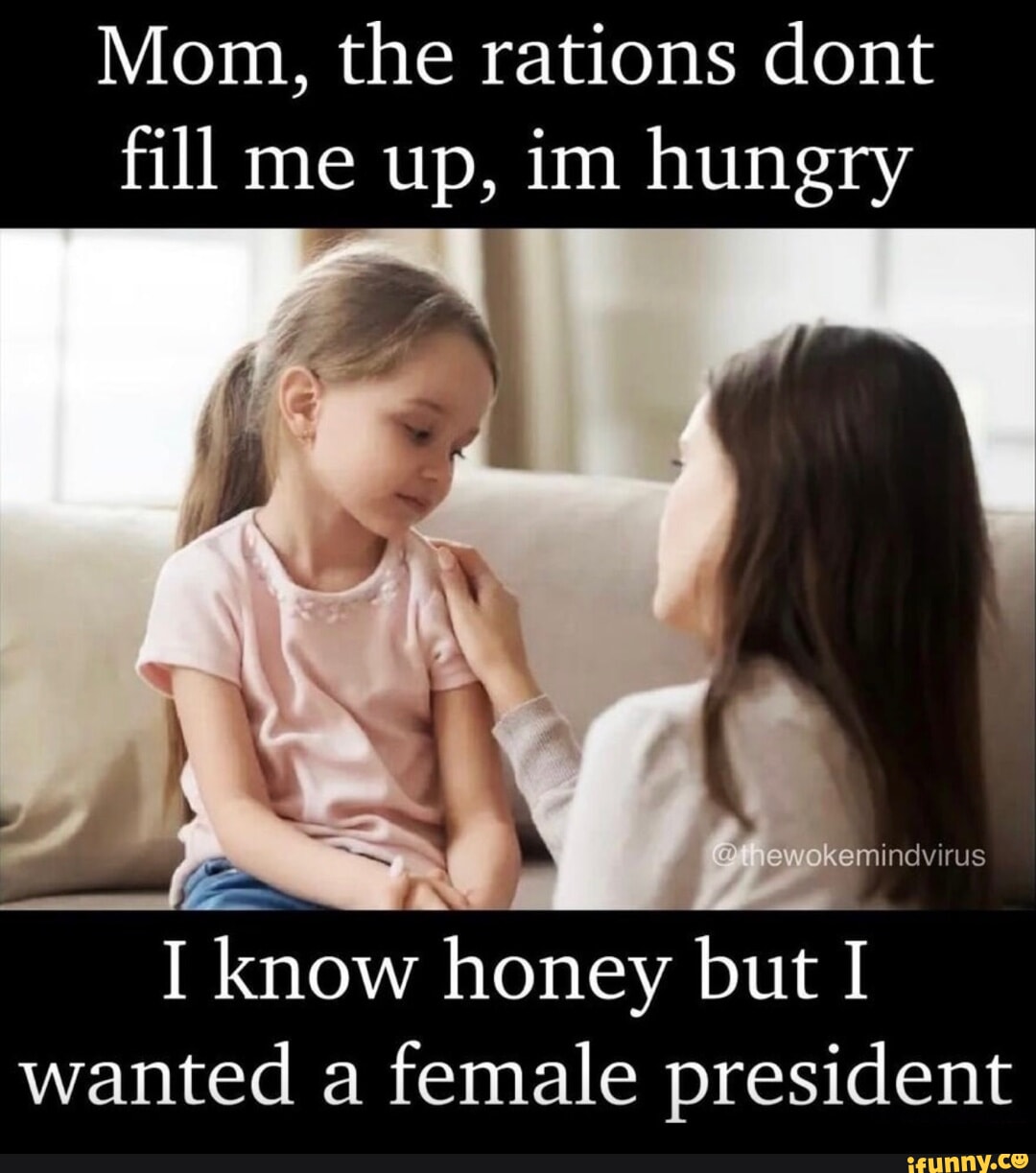 Mom, the rations dont fill me up, im hungry I newokemindvirus I know ...