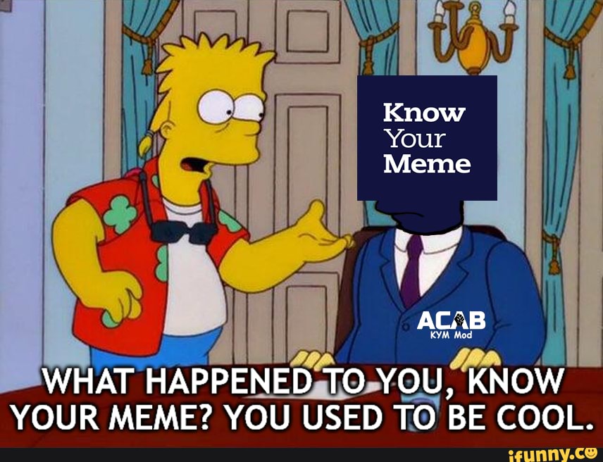 Know Your Meme used to be cool - Know 'Your Meme ACAB WHAT HAPPENED TO ...