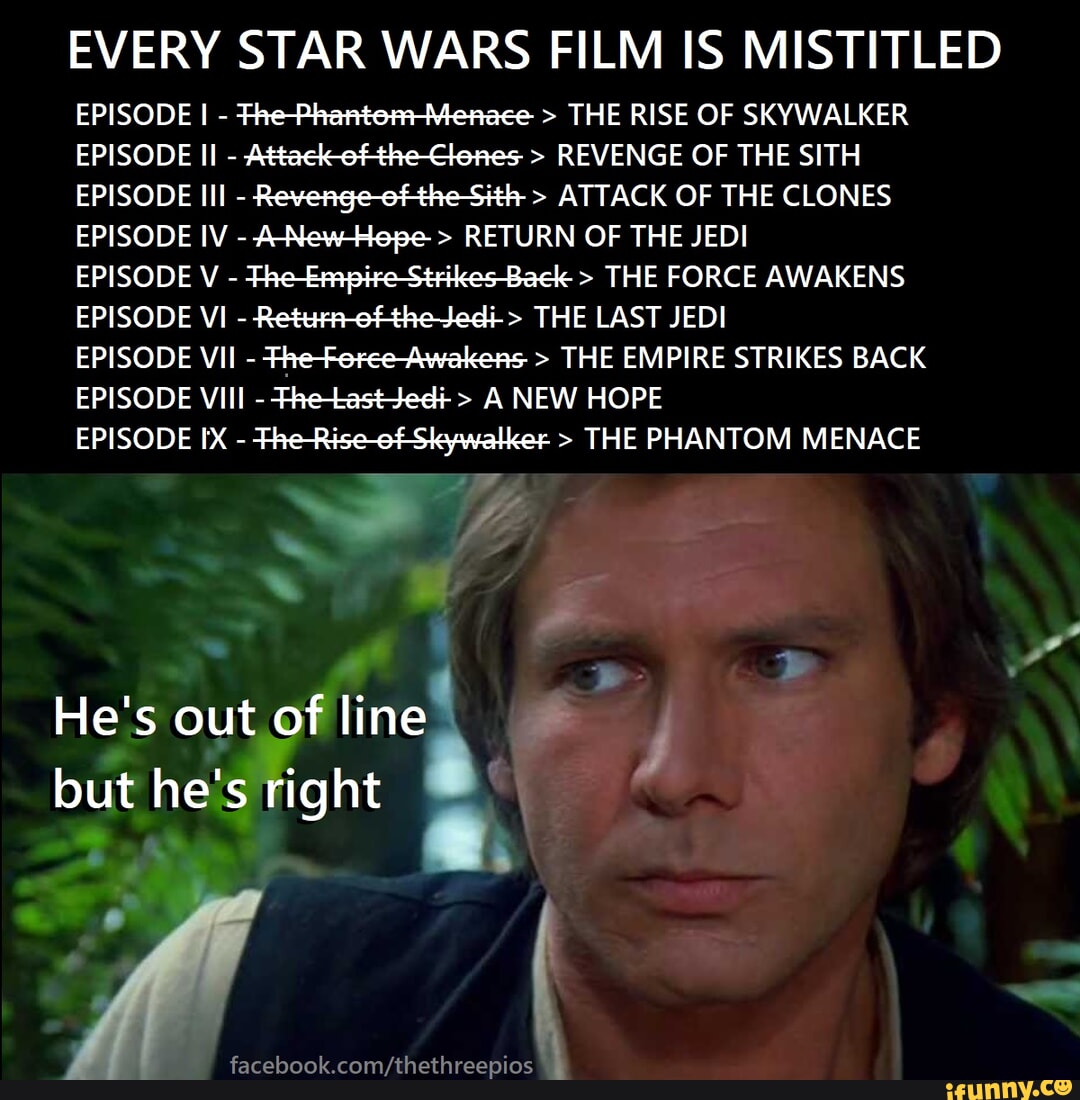 EVERY STAR WARS FILM IS MISTITLED EPISODE I I The Menace > THE RISE OF ...