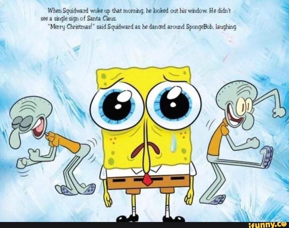 When Squidward woke up that morning, he looked out his window, He didn ...