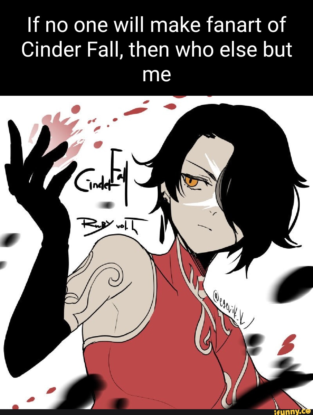 If no one will make fanart of Cinder Fall, then who else but - iFunny