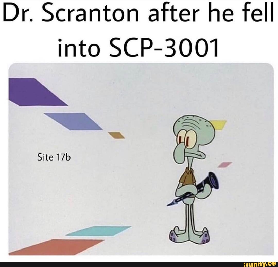 Dr. Scranton after he fell into SCP-3001 - iFunny
