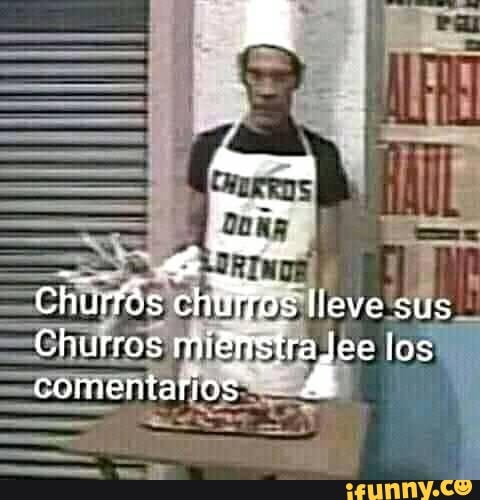 Churrs memes. Best Collection of funny Churrs pictures on iFunny