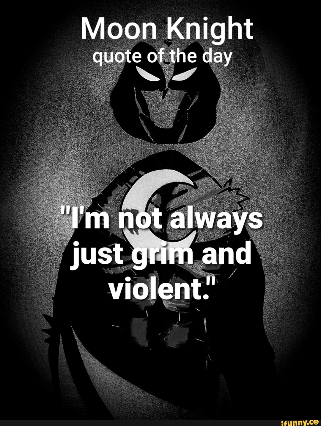 Moon Knight quote of the day not always just grim and violent.' - iFunny