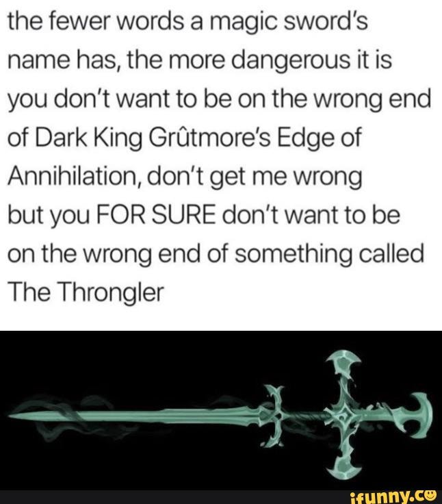 The fewer words a magic sword's name has, the more dangerous it is you ...