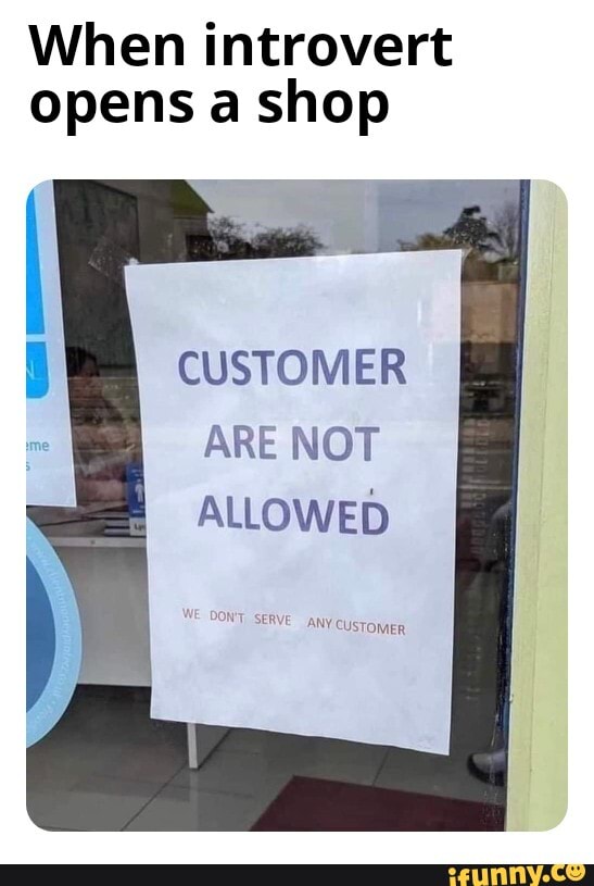 When introvert opens a shop CUSTOMER ARE NOT ALLOWED - iFunny