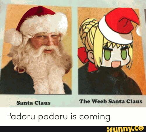 Santa Claus The Weeb Santa Claus Padoru padoru is coming - iFunny