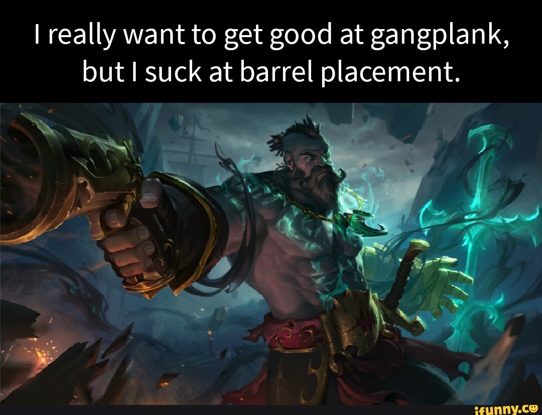 Gangplank memes. Best Collection of funny Gangplank pictures on iFunny