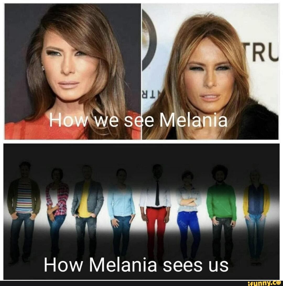 How Melania sees us - iFunny