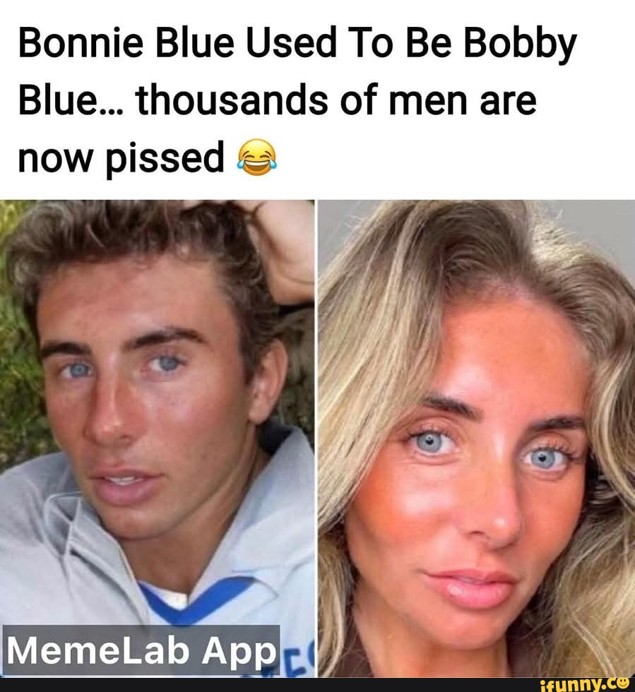Bonnie Blue Used To Be Bobby Blue... thousands of men are now pissed ...