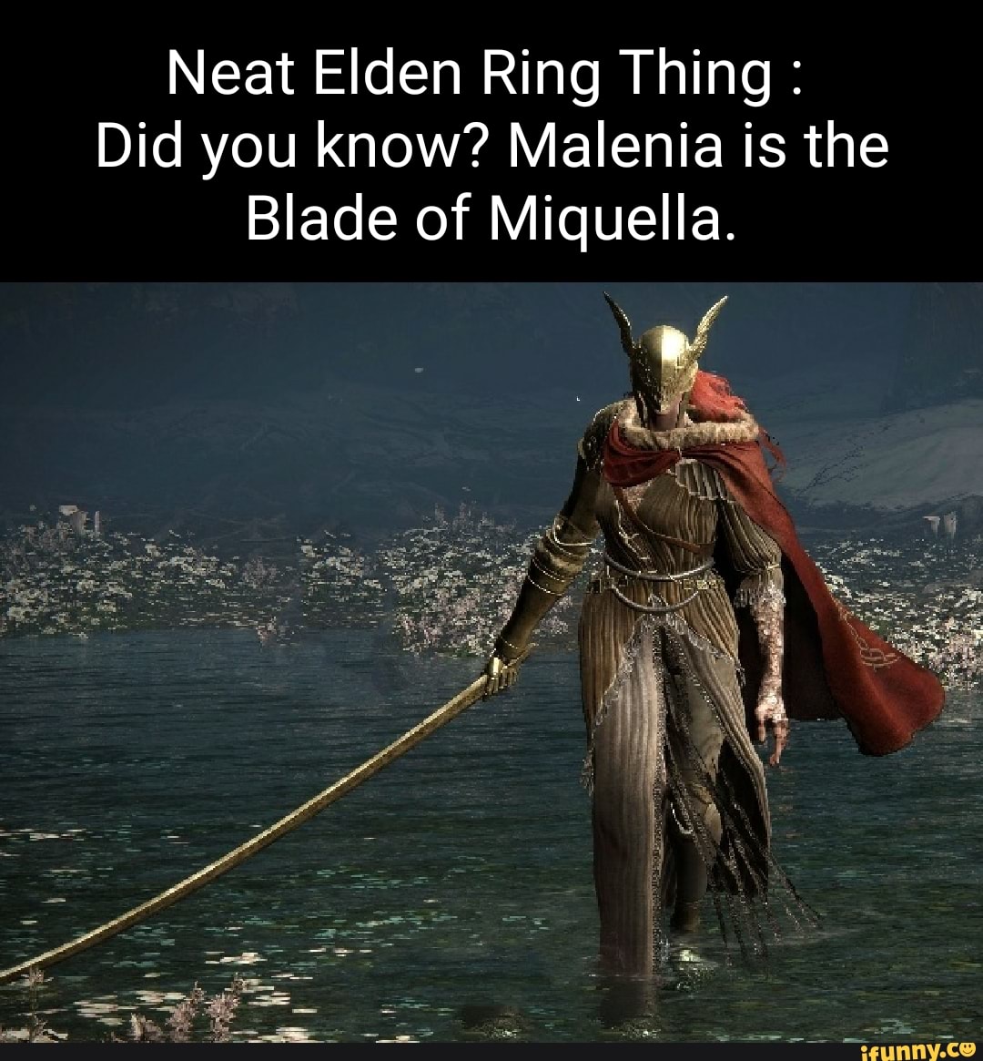 Neat Elden Ring Thing : Did you know? Malenia is the Blade of Miquella ...